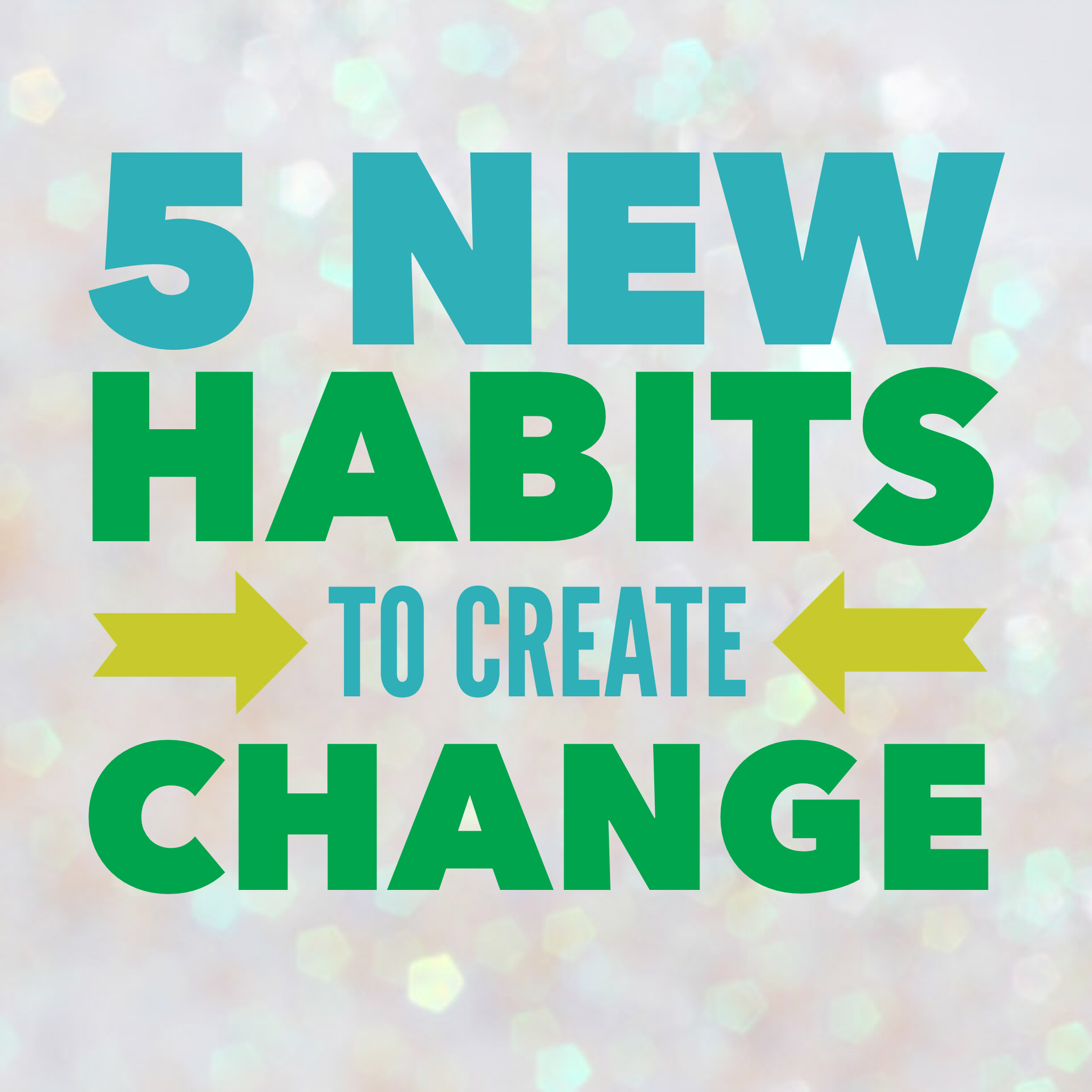 New Habits to Create Change